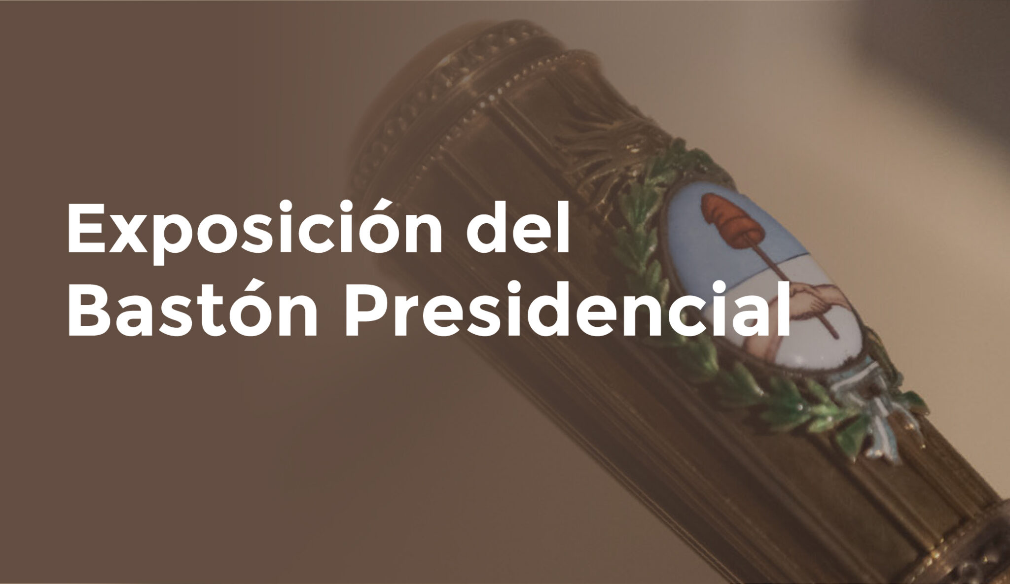 Exposición del Bastón de Mando Presidencial en la Casa del Bicentenario ...